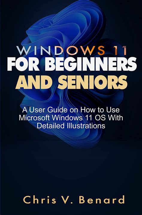 WINDOWS FOR BEGINNERS AND SENIORS A User Guide On How To Use Microsoft Windows OS With