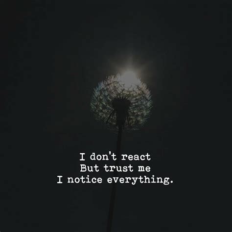 I Dont React But Trust Me I Notice Everything