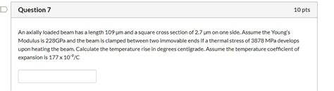 Question 7 10 Pts An Axially Loaded Beam Has A Length 109 µm And A
