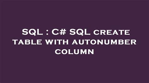 Sql C Sql Create Table With Autonumber Column Youtube