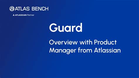Guard Overview With A Product Manager From Atlassian Atlas Bench