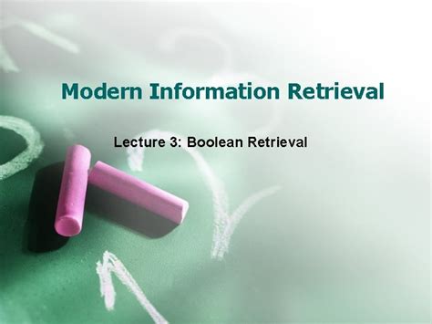 Modern Information Retrieval Lecture Boolean Retrieval Lecture