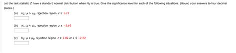 Solved Let The Test Statistic Z Have A Standard Normal