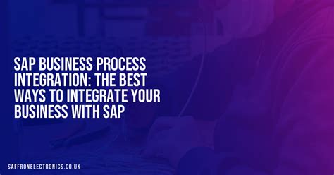 Sap Business Process Integration The Best Ways To Integrate Your Business With Sap