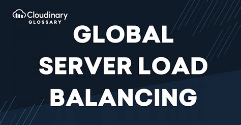 What Is Global Server Load Balancing Cloudinary Glossary