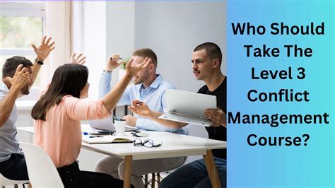 Who Should Take The Level 3 Conflict Management Course Advance Training Academy