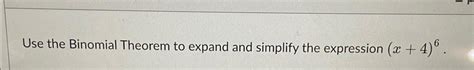 solved use the binomial theorem to expand and simplify the