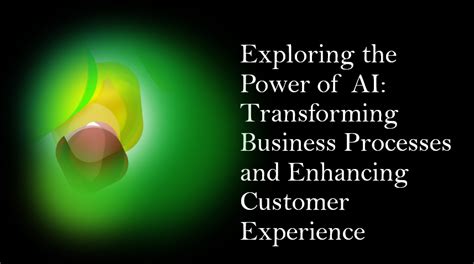 03 Exploring The Power Of Ai Transforming Business Processes And Enhancing Customer Experience