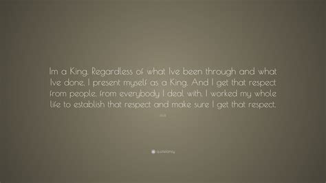 Dmx Quote Im A King Regardless Of What Ive Been Through And What Ive Done I Present Myself