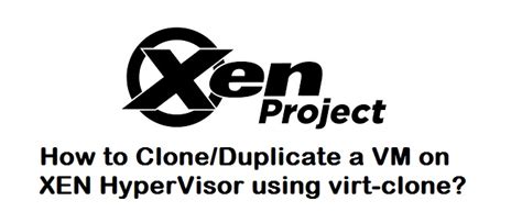How To Cloneduplicate A Vm On Xen Hypervisor Using Virt Clone