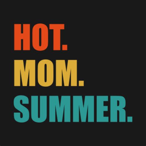 Hot Mom Summer Hot Mom Summer T Shirt