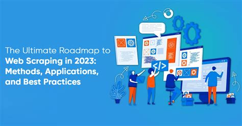 The Ultimate Roadmap To Web Scraping In 2023 Methods Applications