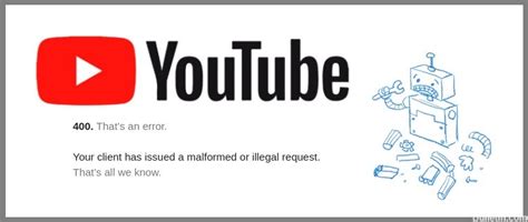 How To Resolve Youtube Error 400 Client Has Issued A Malformed Or Illegal Request On