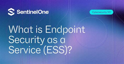 What Is Endpoint Security As A Service Ess