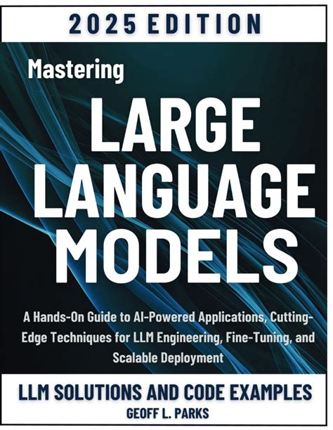 Mastering Large Language Models A Hands On Guide To Ai Powered Applications Cutting Edge