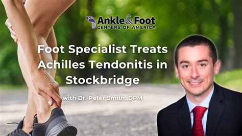 Foot Specialist Treats Achilles Tendonitis In Stockbridge