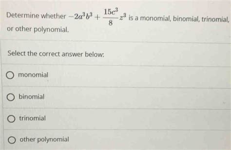Solved Determine Whether 2a 3b 3 15c 3 8 Z 3 Is A Monomial Binomial