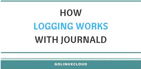 Understanding Systemd Journald And How Logging Works With Journal In