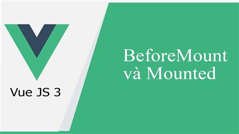 Vue Js 3 24 Sử Dụng Beforemount Và Mounted Youtube