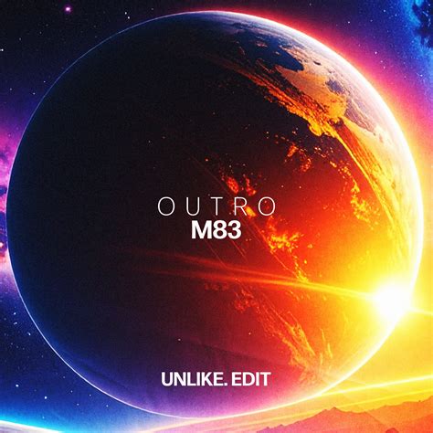 M83 Outro Unlike Extended Edit By Unlike Free Download On Hypeddit