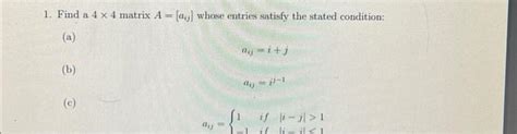 Solved 1 Find A 4×4 Matrix A Aij Whose Entries Satisfy