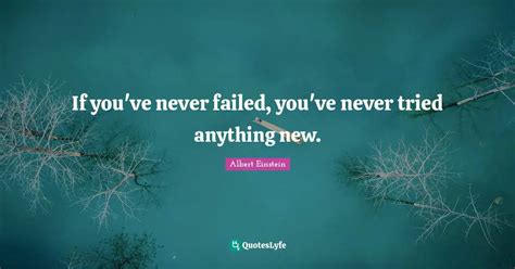 If You Ve Never Failed You Ve Never Tried Anything New Quote By Albert Einstein QuotesLyfe