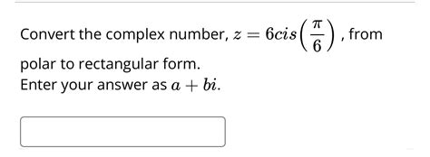 solved convert the complex number z 6cis π6 ﻿from polar