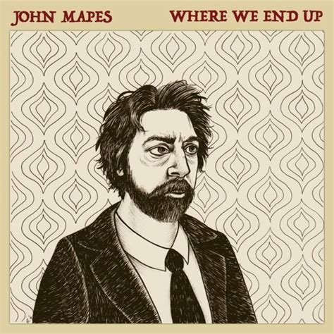 Stream John Mapes Listen To Where We End Up Playlist Online For Free