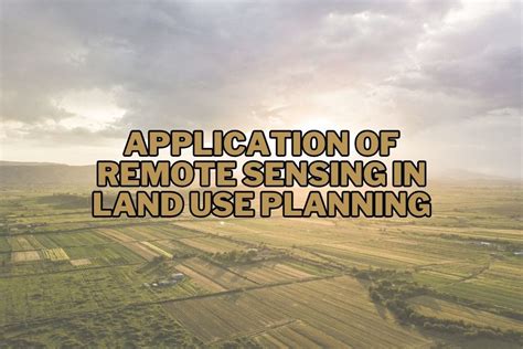 15 Application Of Remote Sensing In Land Use Planning An In Depth Analysis Spatial Post