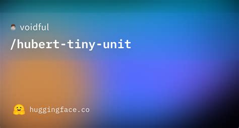 Voidfulhubert Tiny Unit · Hugging Face