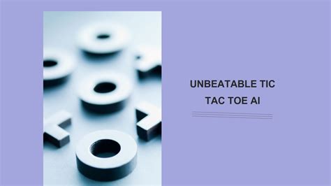 Unbeatable Tic Tac Toe Ai With Minimax