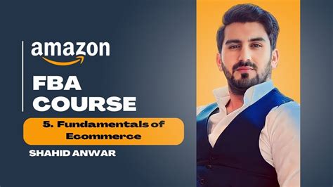 05 Fundamentals Of Ecommerce Amazon FBA Full Course Shahid Anwar