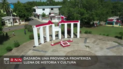 Dajabón Una Provincia Fronteriza Llena De Historia Y Cultura Youtube