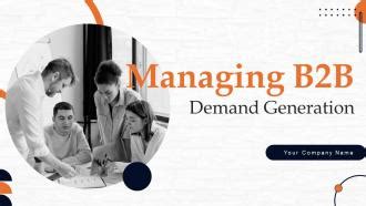 Managing B2B Demand Generation Powerpoint Ppt Template Bundles DK MD PPT Presentation