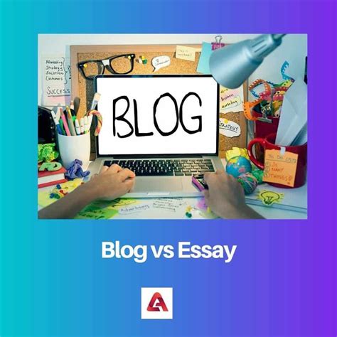 Blog Vs Essay Difference And Comparison