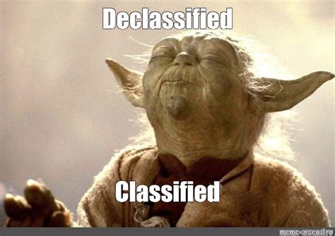 Meme Declassified Classified All Templates Meme