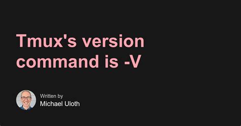 Tmuxs Version Command Is V • Michael Uloth