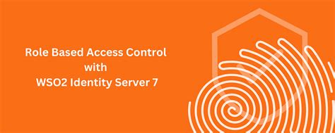 role based access control with wso2 identity server 7 by thilina shashimal senarath medium