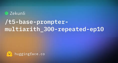 zekunli t5 base prompter multiarith 300 repeated ep10 · hugging face
