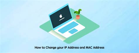 How To Change Your MAC Address And IP Address On Mac