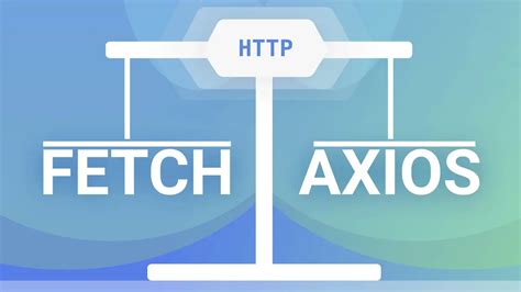 Axios Vs Fetch A Comprehensive Comparison Stacks As A Service