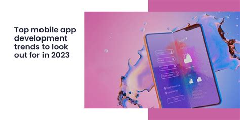 Emerging Trends For Mobile App Development In 2023 And Beyond