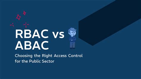 Rbac Vs Abac Choosing The Right Access Control For The Public Sector