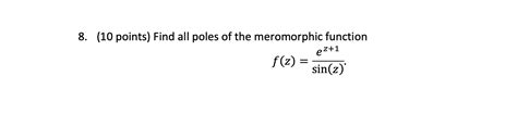 Solved Points Find All Poles Of The Meromorphic Chegg