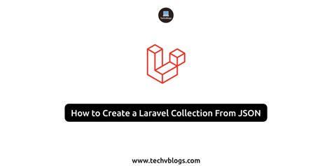 How To Create A Laravel Collection From Json