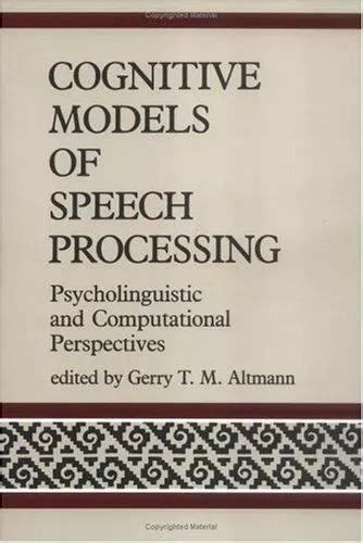 cognitive models of speech processing psycholinguistic and computational perspe £10 99
