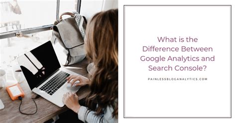 What Are The Differences Between Google Analytics Search Console Painless Blog Analytics