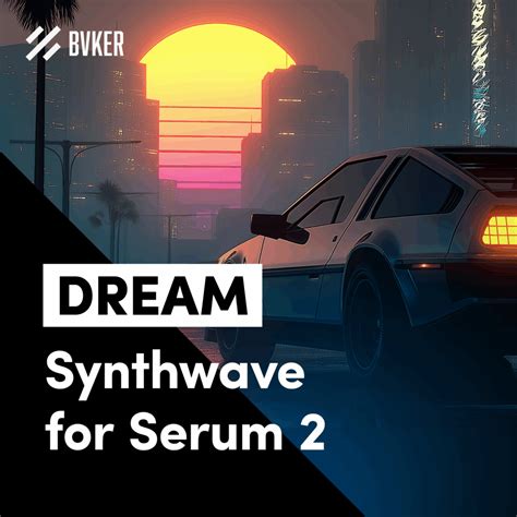 Dream Synthwave For Serum 2 Bvker