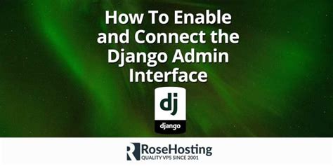 How To Enable And Connect The Django Admin Interface Rosehosting