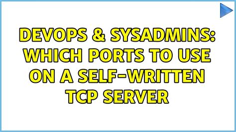 DevOps SysAdmins Which Ports To Use On A Self Written Tcp Server 5